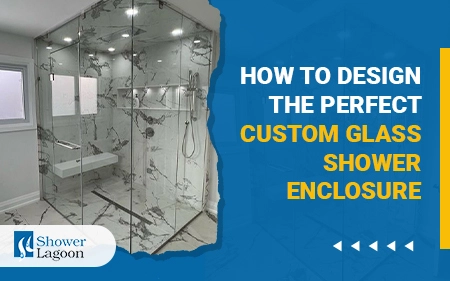 Why You Should Choose a Custom Glass Shower Enclosure